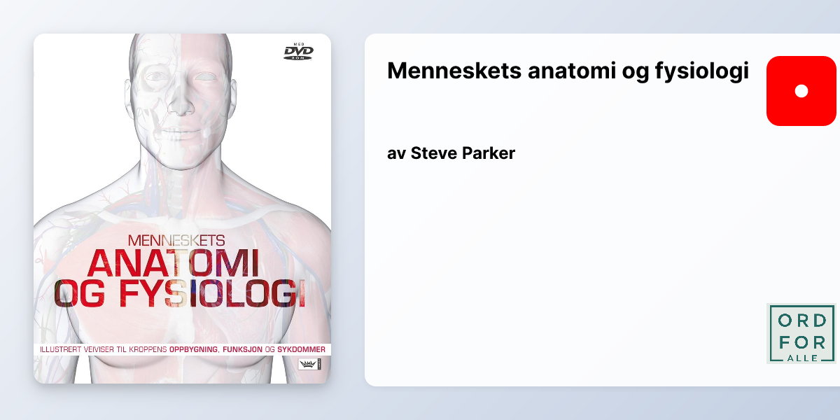 «Menneskets anatomi og fysiologi» av Steve Parker - ORD FOR ALLE